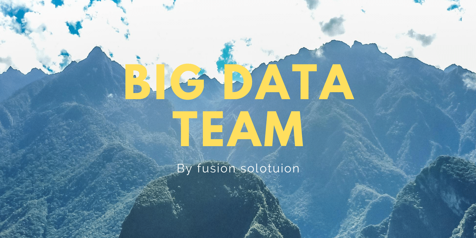 Team Big Data - Fusion Solution
