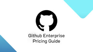 GitHub Enterprise Pricing: Features, Costs & Best Plan for You