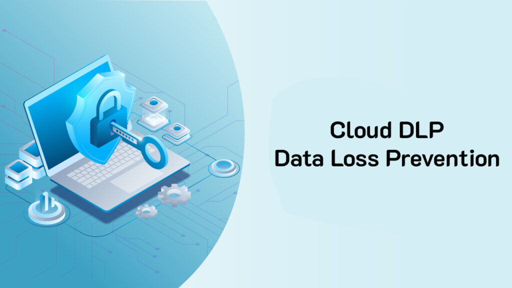 Cloud DLP: การปกป้องข้อมูลของคุณในโลกดิจิทัล