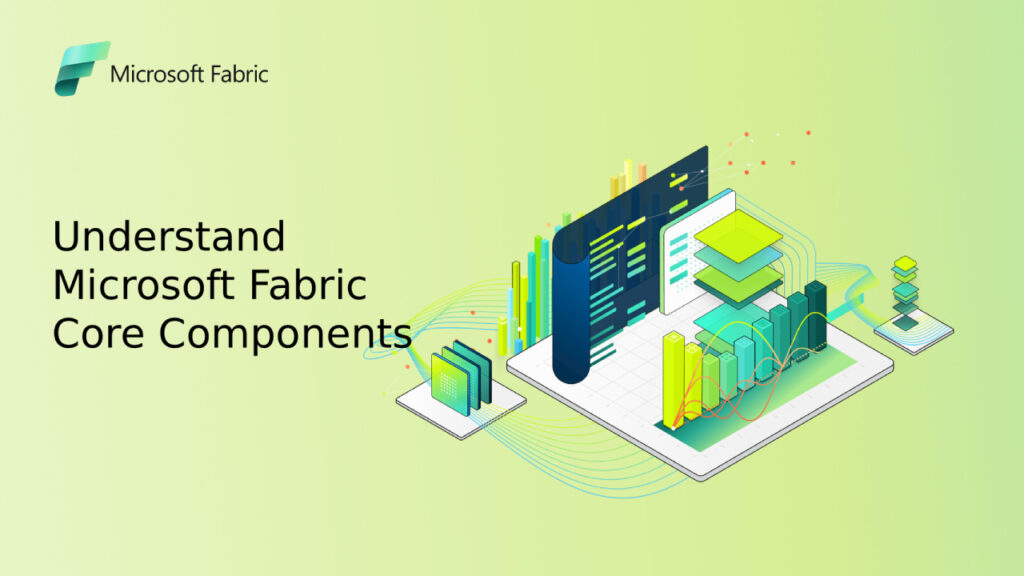 Microsoft Fabric Components: แพลตฟอร์มการวิเคราะห์แบบรวมศูนย์